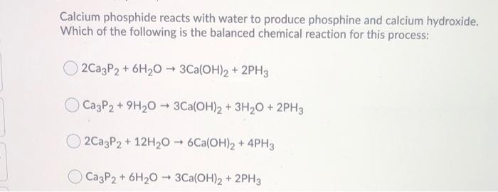 Solved Calcium phosphide reacts with water to produce | Chegg.com