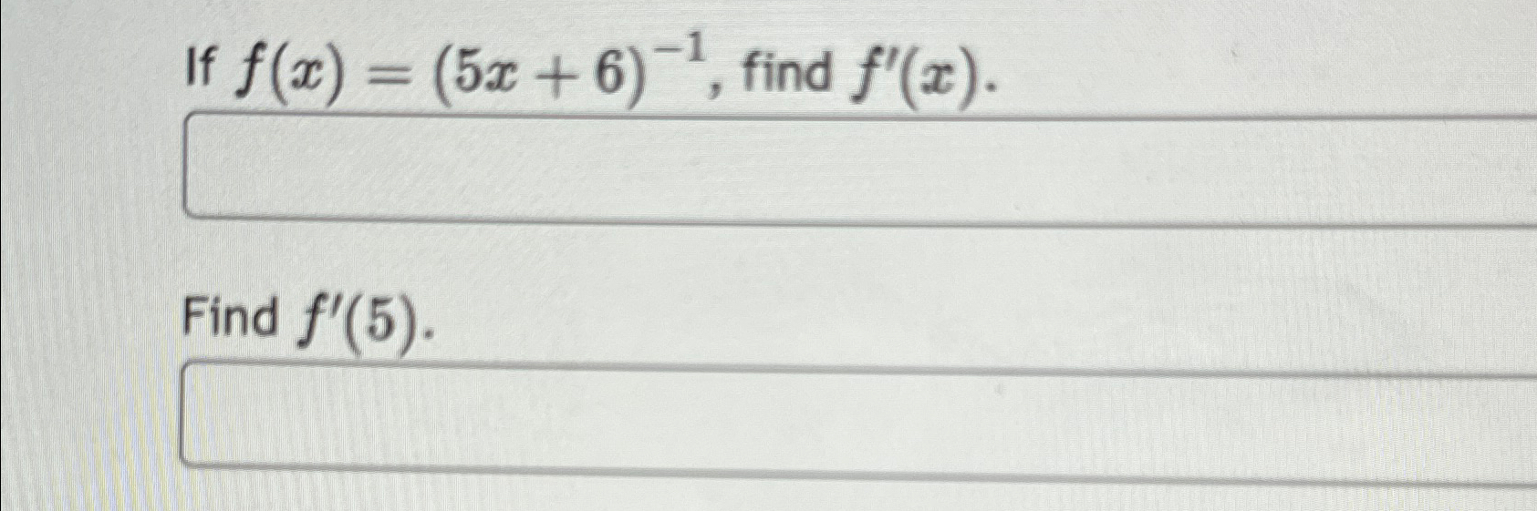 Solved If f(x)=(5x+6)-1, ﻿find f'(x)Find f'(5). | Chegg.com