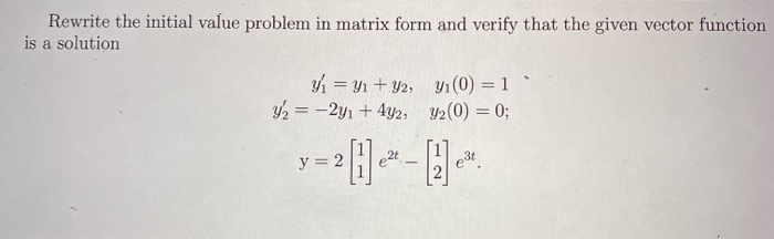 Solved Rewrite the initial value problem in matrix form and | Chegg.com