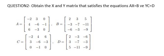 Solved QUESTION2- Obtain the X and Y matrix that satisfies | Chegg.com