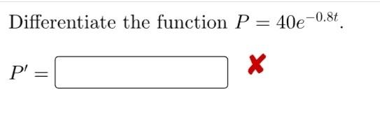 Solved Differentiate the function P=40e−0.8tThe cost to | Chegg.com