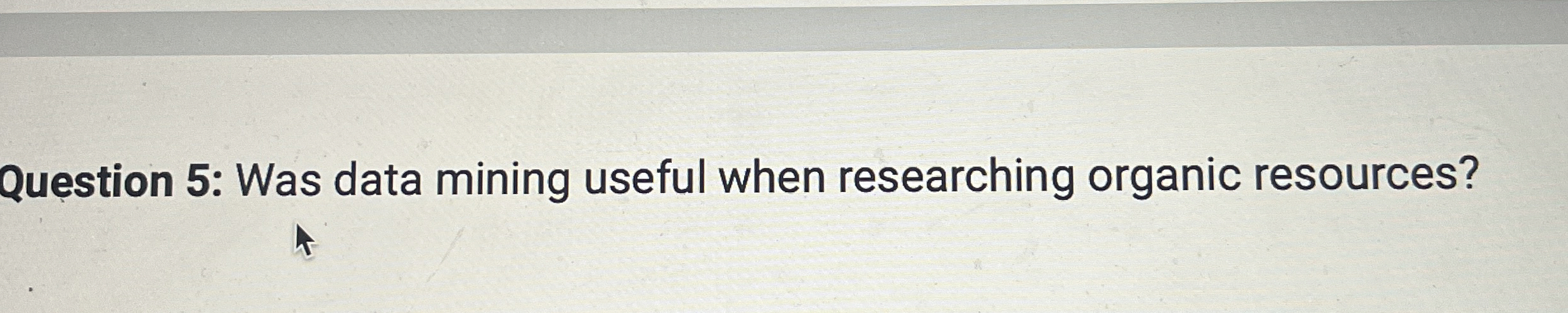 Solved Question 5: Was data mining useful when researching | Chegg.com