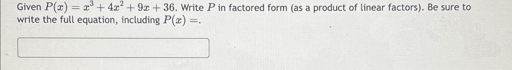 Solved Given P(x)=x3+4x2+9x+36. ﻿Write P ﻿in factored form | Chegg.com