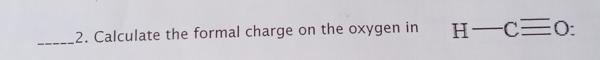 Solved _____2. Calculate the formal charge on the oxygen in | Chegg.com