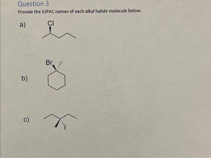 Solved Question 3 Provide the IUPAC names of each alkyl | Chegg.com