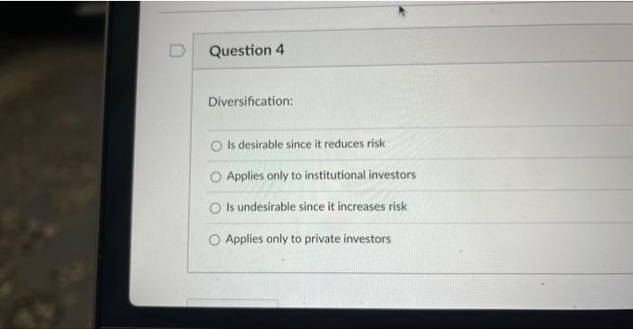 Solved Diversification: Is desirable since it reduces risk | Chegg.com