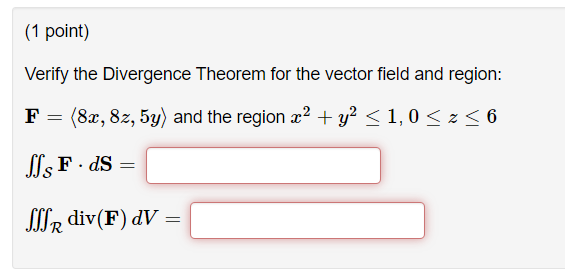 Solved (1 point)Verify the Divergence Theorem for the | Chegg.com Solved (1 point)Verify the Divergence Theorem for the | Chegg.com