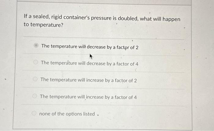 Solved If a sealed, rigid container's pressure is doubled, | Chegg.com
