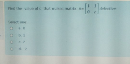 Solved Find the value of c that makes matrix A= [] defective | Chegg.com