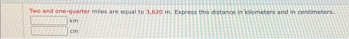 Solved Two and one-quarter miles are equal to 3,620 m. | Chegg.com