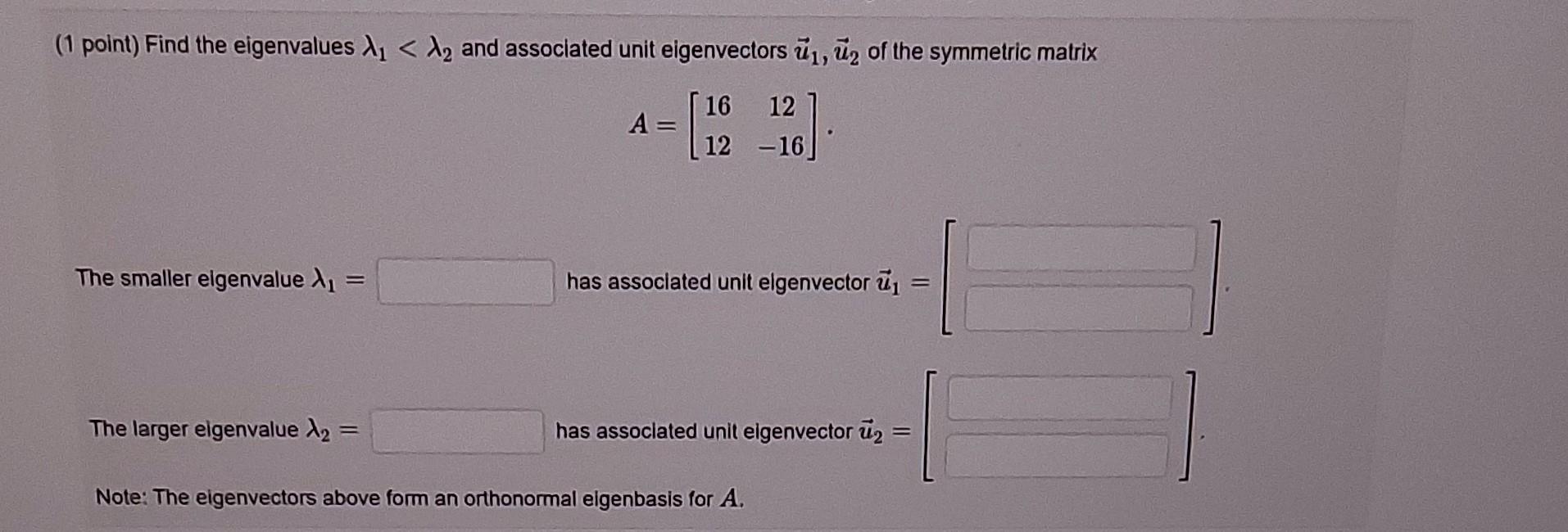 Solved (1 point) Find the eigenvalues A₁ A₂ and associated | Chegg.com