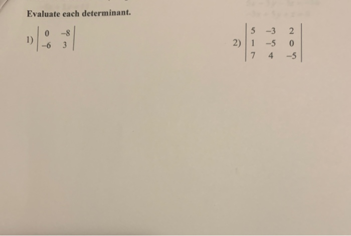 Solved Evaluate each determinant -3 2 -8 1) -6 2) 1 -5 0 3 4 | Chegg.com