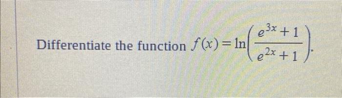 Solved f(x)=ln(e2x+1e3x+1) | Chegg.com