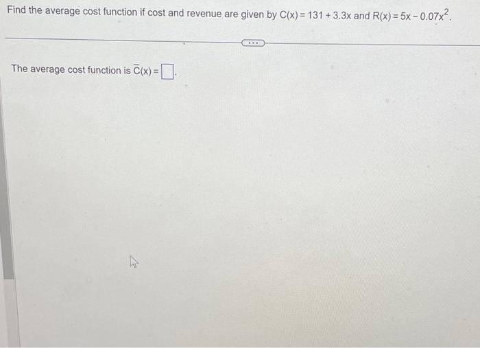 Solved Find the average cost function if cost and revenue | Chegg.com