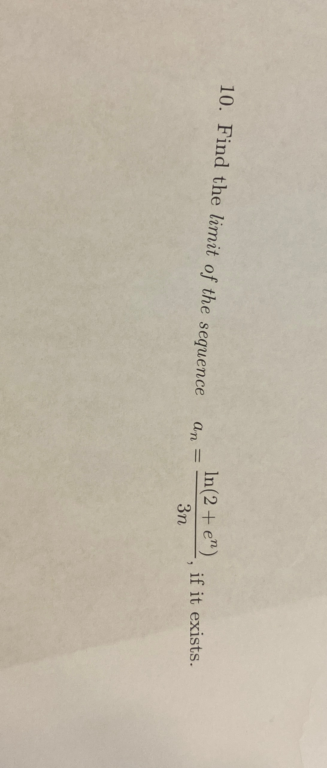 Solved Find the limit of the sequence an=ln(2+en)3n, ﻿if it | Chegg.com