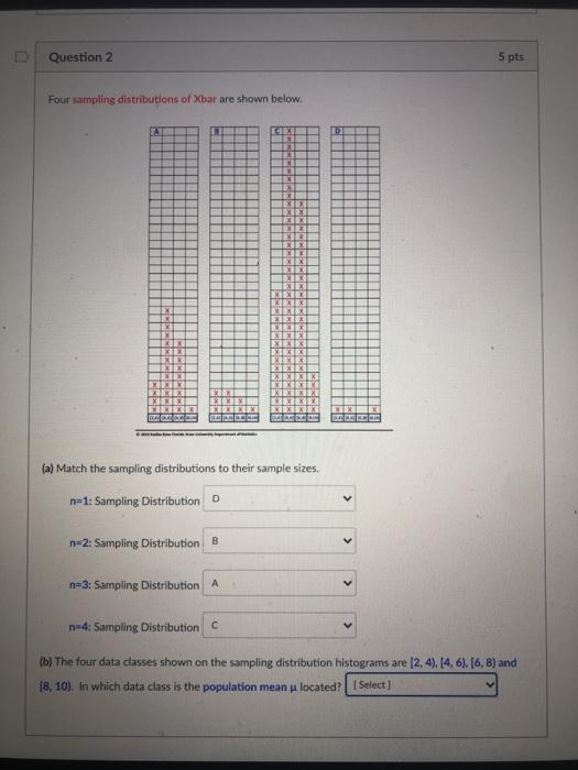 Solved Question 2 5 pts Four sampling distributions of Xbar | Chegg.com