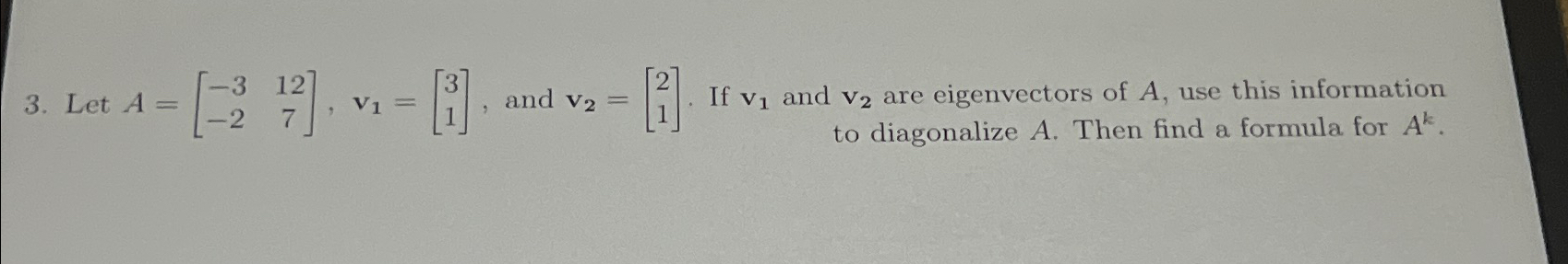 Solved Let A=[-312-27],v1=[31], ﻿and v2=[21]. ﻿If v1 ﻿and v2 | Chegg.com