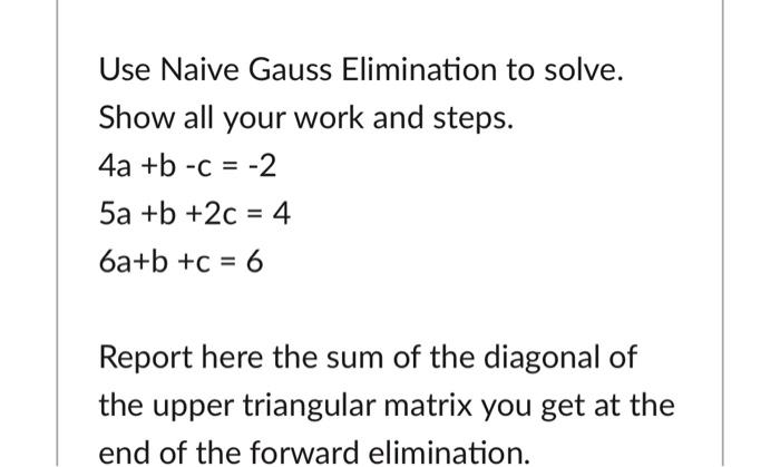 Solved Use Naive Gauss Elimination to solve. Show all your | Chegg.com