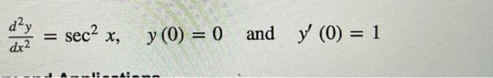 Solved dx2d2y=sec2x,y(0)=0 and y′(0)=1 | Chegg.com