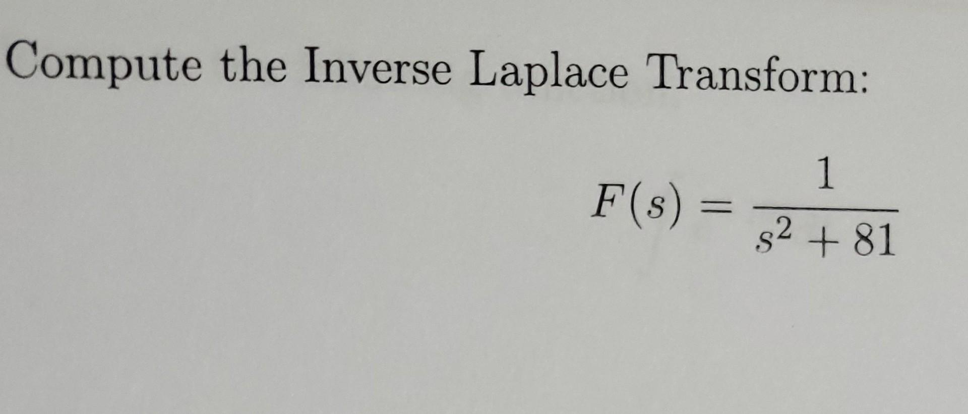 Solved Compute the Inverse Laplace Transform: 1 F(s) - $ S2 | Chegg.com