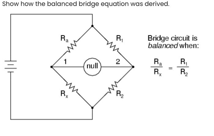 Solved Show how the balanced bridge equation was derived. Ra | Chegg.com