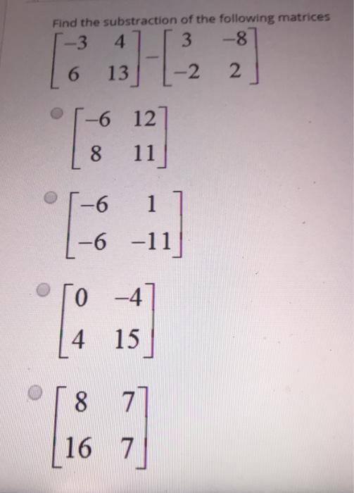 Solved Find the substraction of the following matrices 3 4 3 | Chegg.com