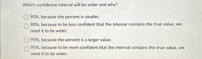 Solved Which confidence interval will be wider and why? 90%, | Chegg.com