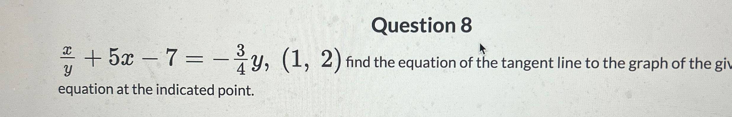 Solved Question 8xy+5x-7=-34y,(1,2) ﻿find the equation of | Chegg.com