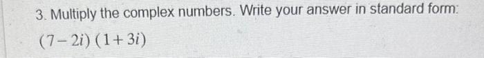 Solved 3. Multiply the complex numbers. Write your answer in | Chegg.com