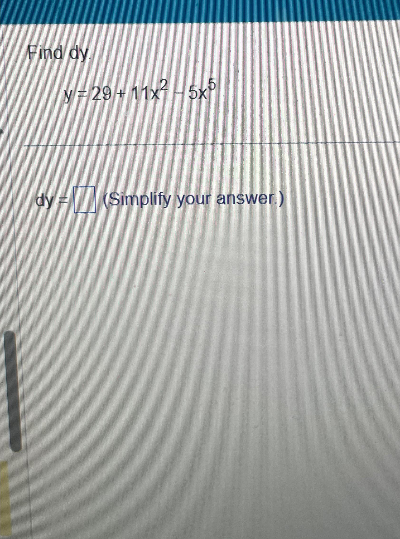 Solved Find dy.y=29+11x2-5x5dy=(Simplify your answer.) | Chegg.com