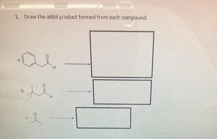 Solved 1. Draw the aldol product formed from each compound. | Chegg.com