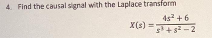 Solved 4. Find the causal signal with the Laplace transform | Chegg.com