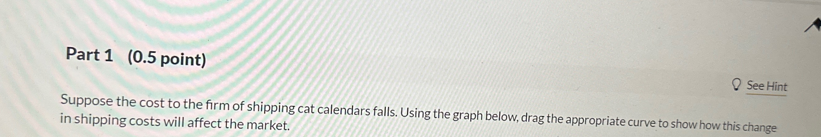 Solved Part 1 ( 0.5 ﻿point)Suppose the cost to the firm of | Chegg.com