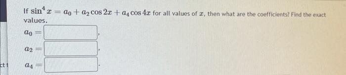 Solved If sin4x=a0+a2cos2x+a4cos4x for all values of x, then | Chegg.com