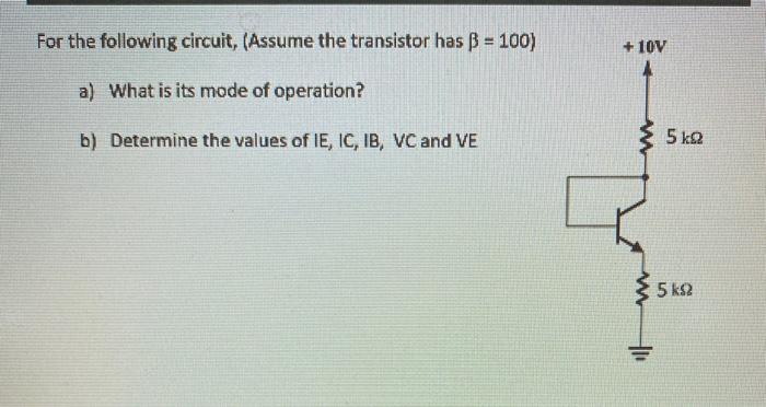 Solved For the following circuit, (Assume the transistor has | Chegg.com