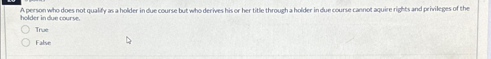 Solved A person who does not qualify as a holder in due | Chegg.com