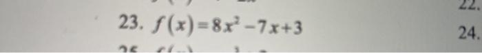 Solved 23. f(x)=8x? -7x+3 24. | Chegg.com