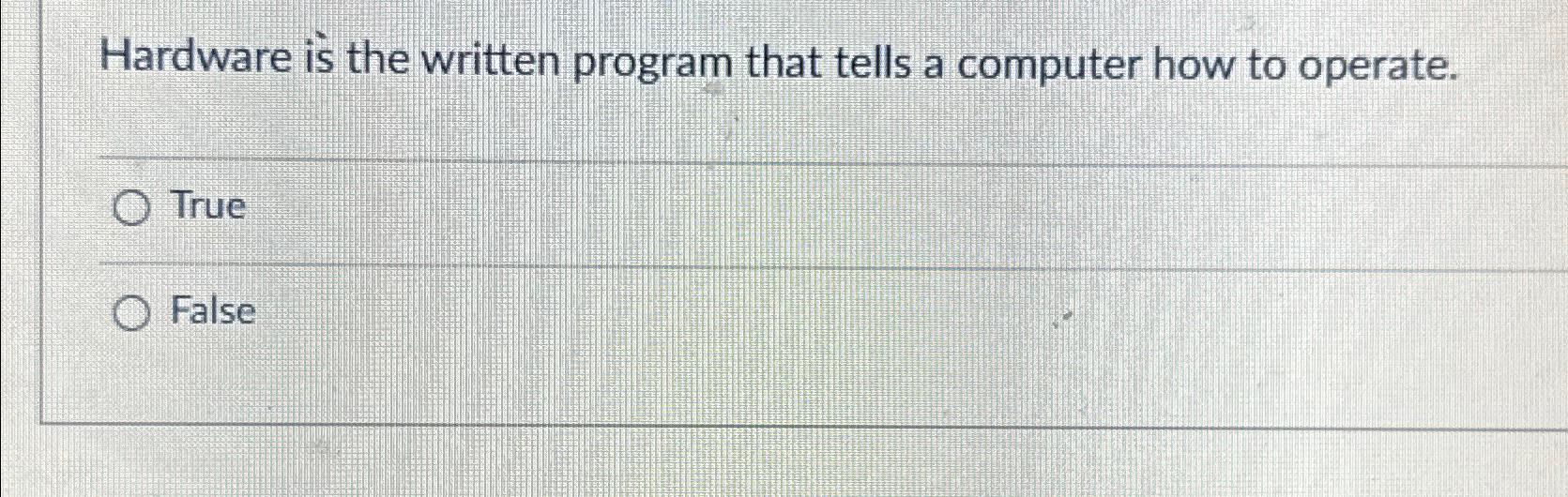 Solved Hardware is the written program that tells a computer | Chegg.com