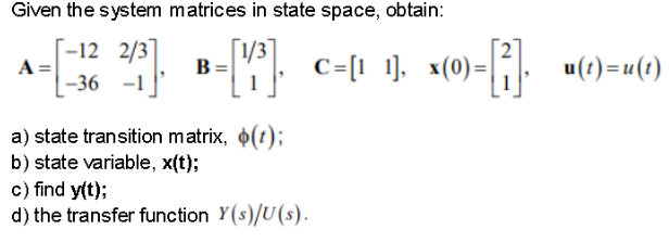 Solved Given the system matrices in state space, | Chegg.com