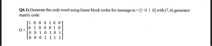 Q6.1) Generate the code word using linear block codes | Chegg.com
