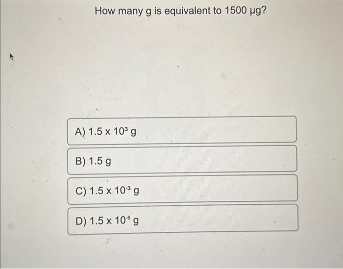 Solved How many g is equivalent to 1500μg ? | Chegg.com