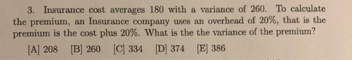Solved 3. Insurance cost averages 180 with a variance of | Chegg.com