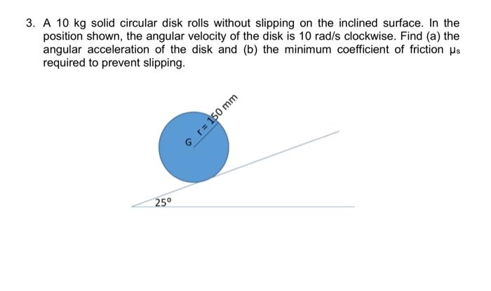 Solved 3. A 10 kg solid circular disk rolls without slipping | Chegg.com
