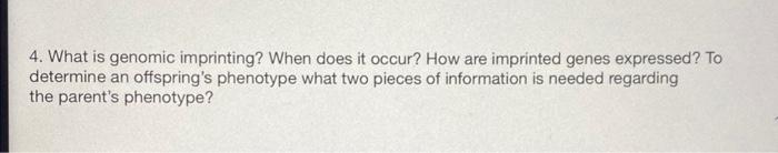 Solved 4. What is genomic imprinting? When does it occur? | Chegg.com