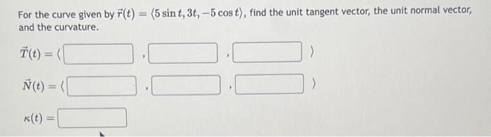 Solved For the curve given by r(t) = (5 sin t, 3t, -5 cos | Chegg.com