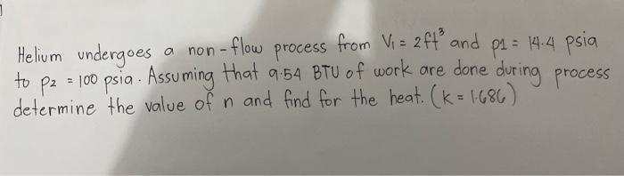 Solved Helium undergoes a non-flow process from V1=2ft3 and | Chegg.com