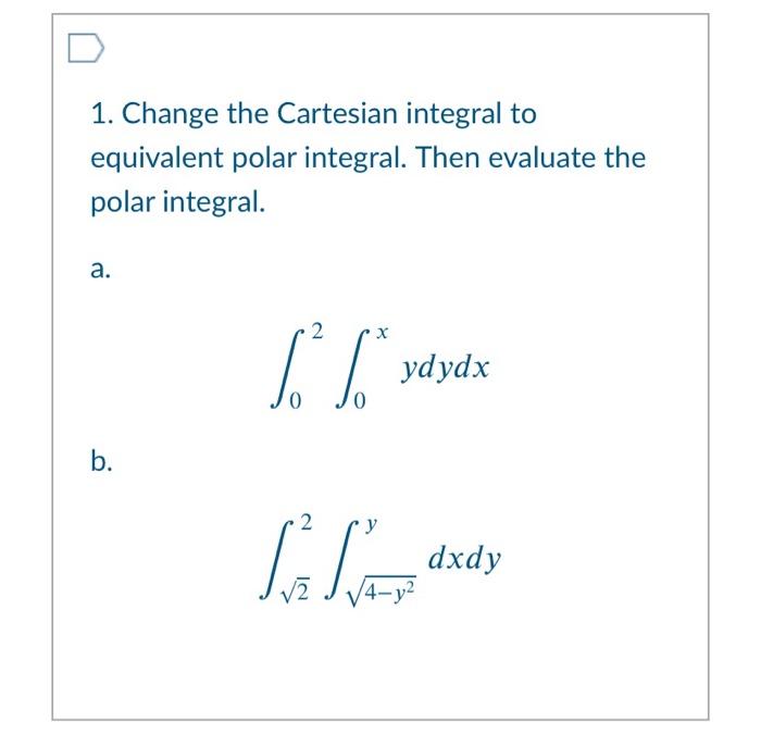 Solved 1. Change the Cartesian integral to equivalent polar | Chegg.com