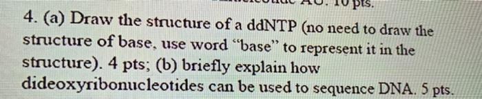 Solved PIS. 4. (a) Draw the structure of a ddNTP (no need to | Chegg.com
