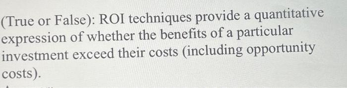Solved (True or False): ROI techniques provide a | Chegg.com