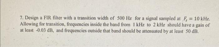 Solved 7. Design a FIR filter with a transition width of 500 | Chegg.com